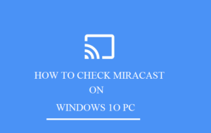 How to Check Miracast on Windows 10 PC